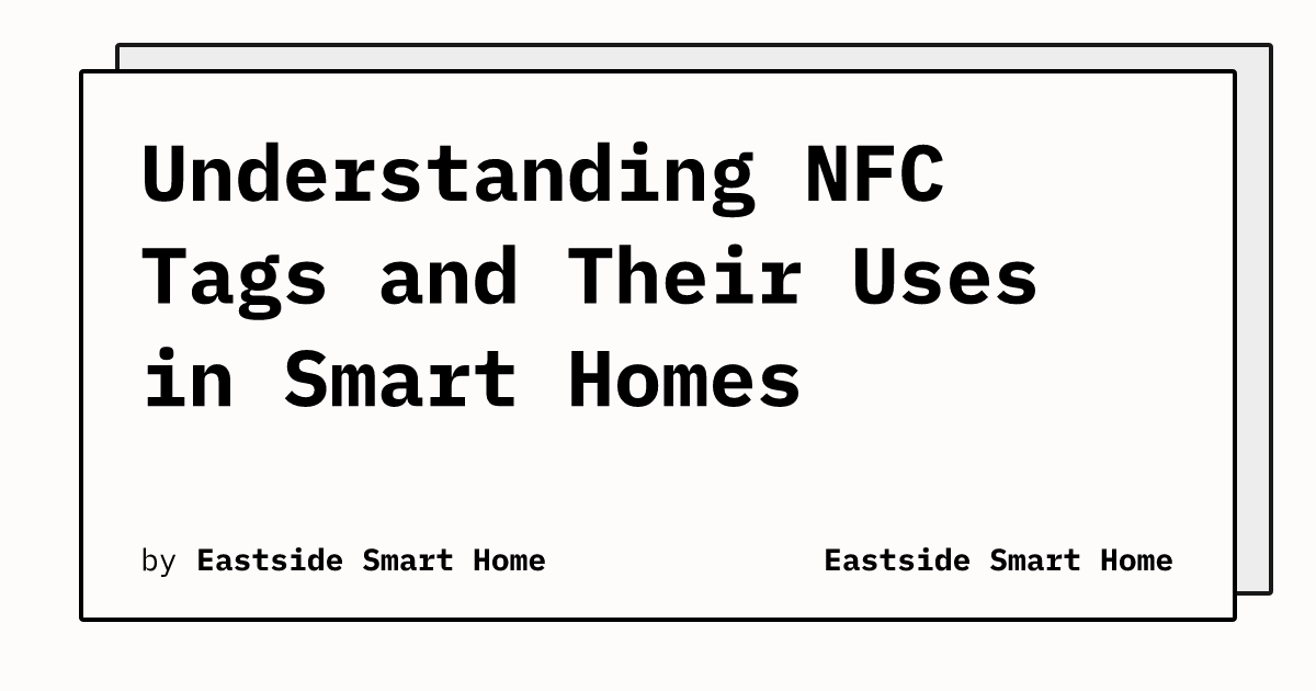 Understanding NFC Tags and Their Uses in Smart Homes | Eastside Smart Home